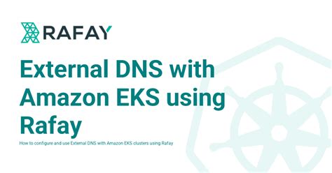 External Dns With Amazon Eks Using Rafay Rafay Product Documentation