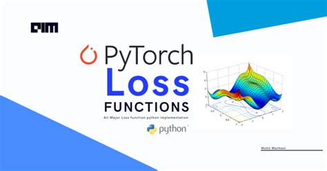 Ultimate Guide To Loss Functions In PyTorch With Python Implementation