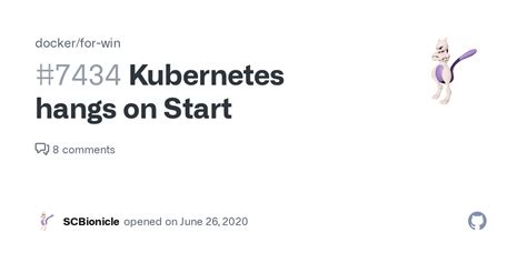 Kubernetes Hangs On Start · Issue 7434 · Dockerfor Win · Github