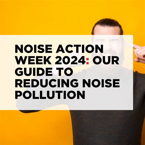 Noise Action Week 2024 Our Guide To Reducing Noise Pollution