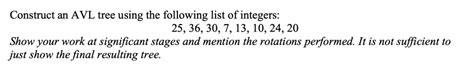 Solved Construct An Avl Tree Using The Following List Of