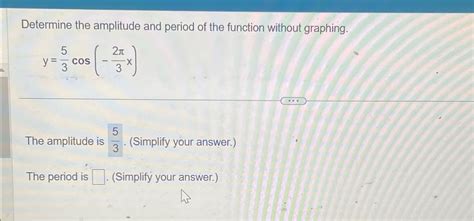 Solved Determine The Amplitude And Period Of The Function Chegg Com