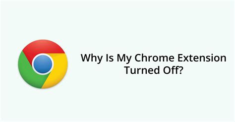 Why Was My Chrome Extension Turned Off