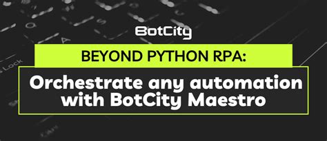 Beyond Python Rpa Orchestrate Any Automation With Botcity Maestro