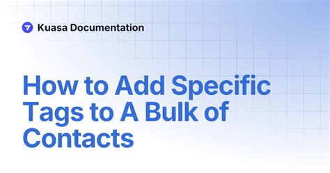 How To Add Specific Tags To A Bulk Of Contacts Kuasa Documentation
