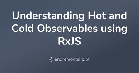 Understanding Hot And Cold Observables Using Rxjs