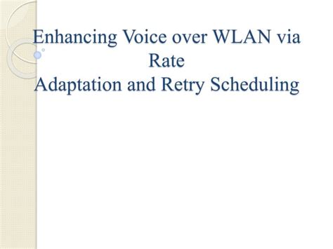 Enhancing Voice Over Wlan Via Rate Adaptation And Retry Scheduling Ppt