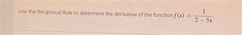 Solved Use The Reciprocal Rule To Determine The Derivative
