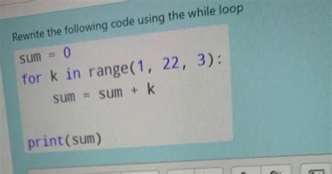 Solved Rewrite The Following Code Using The While Loop Sum