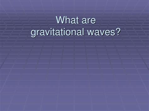 PPT Gravitational Waves PowerPoint Presentation Free Download ID