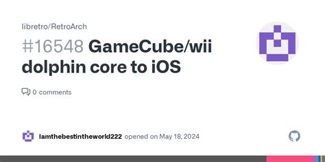 Gamecubewii Dolphin Core To Ios · Issue 16548 · Libretroretroarch