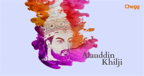 Alauddin Khilji The Tyrant Or Visionary Ruler