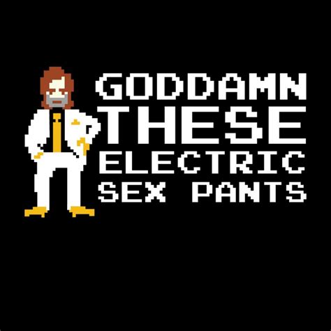 Goddamn These Electric Sex Pants NerdShizzle Com