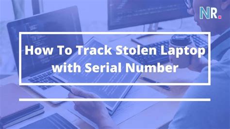 How To Track Stolen Laptop With Serial Number Nerdy Radar