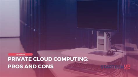 Private Cloud Computing Pros And Cons Startechup