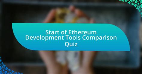 Ethereum Development Tools Comparison Quiz Fatpapassg