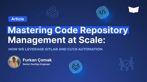 Mastering Code Repository Management At Scale How We Leverage Gitlab