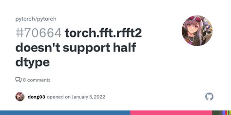 Torch Fft Rfft Doesn T Support Half Dtype Issue Pytorch Pytorch Github