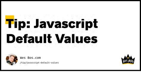 Tip Javascript Default Values Wes Bos