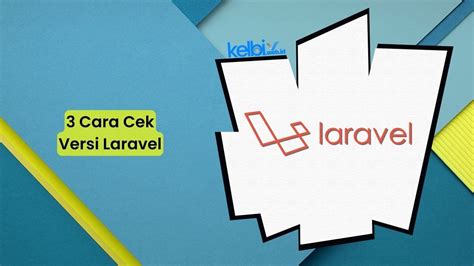 3 Cara Cek Versi Laravel Dengan Command Line Interface File Composerjson Dan Composer Kelbi