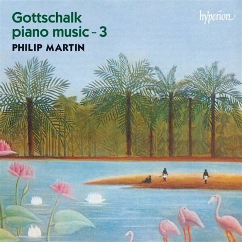 Gottschalk Piano Music Vol3 Philip Martin Tyqmusic