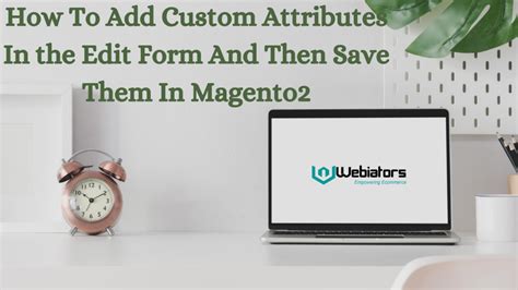 How To Add Custom Attributes In The Edit Form In Magento2