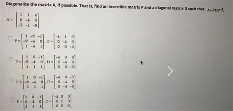 Solved Diagonalize The Matrix A If Possible That Is Find Chegg Com