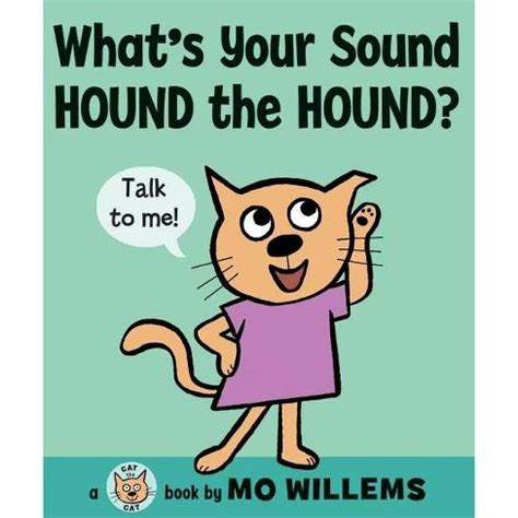 Whats Your Sound Hound The Hound Cat The Cat Hardcover By Mo