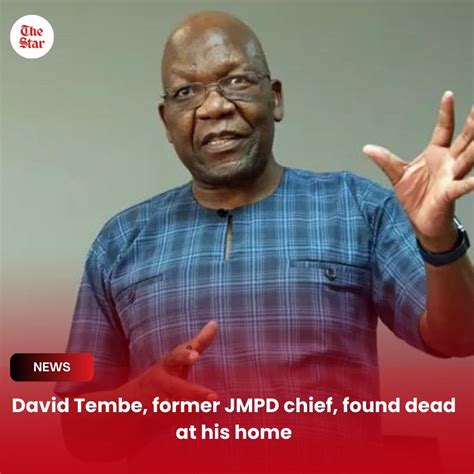 The Star Former Jmpd Chief David Tembe Found Dead At His Home South Africans Mourn The Sudden