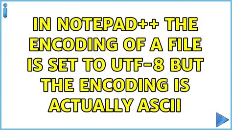 In Notepad The Encoding Of A File Is Set To Utf 8 But The Encoding Is