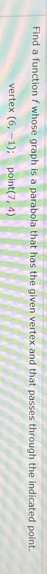 Solved Find A Function F ﻿whose Graph Is A Parabola That Has