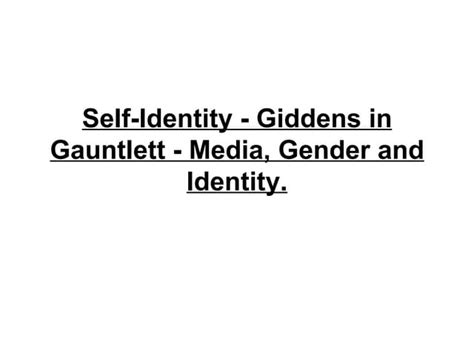 Self Identity Giddens In Gauntlett Media Ppt