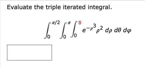 Solved Evaluate The Triple Iterated Integral