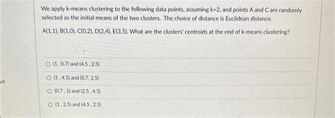 Solved We Apply K Means Clustering To The Following Data Chegg