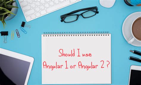 Comparison Between Angular 1 Vs Angular 2 Angular Minds