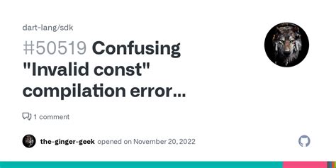 Confusing Invalid Const Compilation Error Message · Issue 50519 · Dart Langsdk · Github