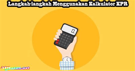 Cara Menggunakan Kalkulator Kpr Mengestimasi Angsuran Mboton