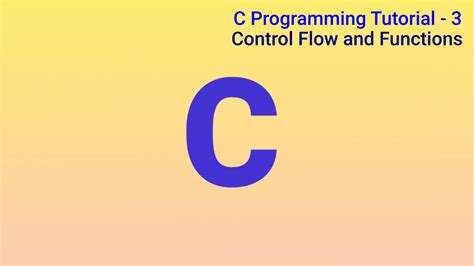 C Programming Tutorial 3 Control Flow Statements And Functions