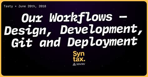 Our Workflows — Design Development Git And Deployment Syntax 51
