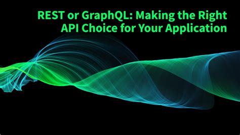 Rest Or Graphql Making The Right Api Choice For Your Application
