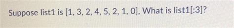 Solved Suppose List1 Is 1 3 2 4 5 2 1 0 What Is