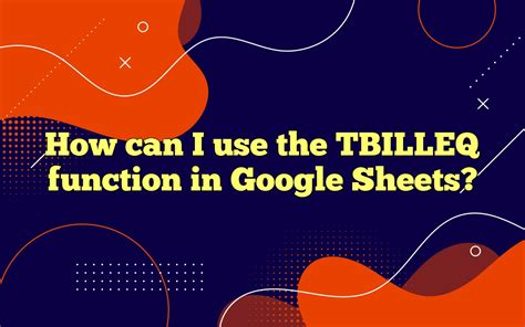 How Can I Use The TBILLEQ Function In Google Sheets