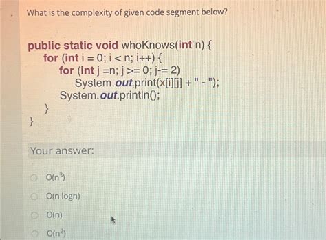 Solved What Is The Complexity Of Given Code Segment