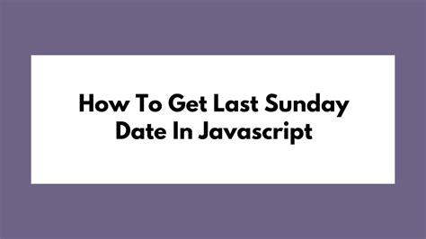 How To Get Last Sunday Date In Javascript