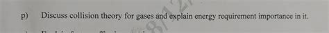 P Discuss Collision Theory For Gases And Explain Energy Requirement Impo