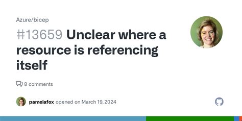 Unclear Where A Resource Is Referencing Itself · Issue 13659 · Azurebicep · Github