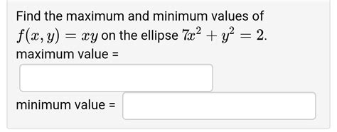 Solved Find The Maximum And Minimum Values Of Fxyxy On