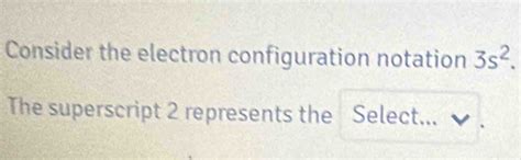 Solved Consider The Electron Configuration Notation 3s2 The