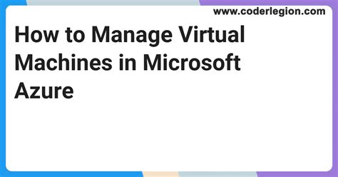 How To Manage Virtual Machines In Microsoft Azure Coder Legion