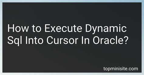 How To Execute Dynamic Sql Into Cursor In Oracle In 2025